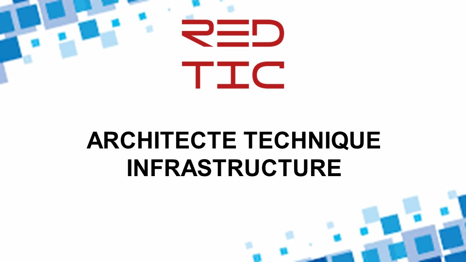 ARCHITECTE TECHNIQUE INFRASTRUCTURE - RED TIC