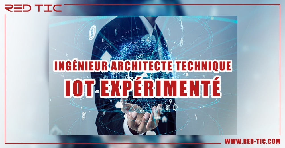 INGÉNIEUR ARCHITECTE TECHNIQUE IOT EXPÉRIMENTÉ - RED TIC