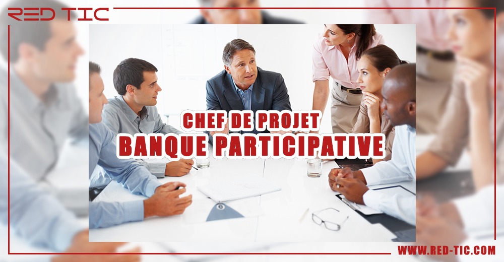 CHEF DE PROJET BANQUE PARTICIPATIVE - RED TIC
