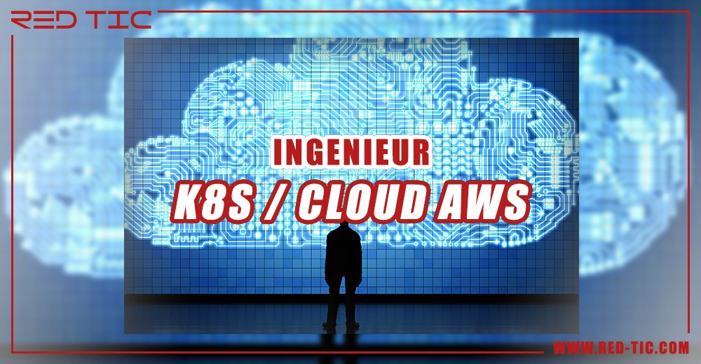 INGENIEUR K8S / CLOUD AWS - RED TIC
