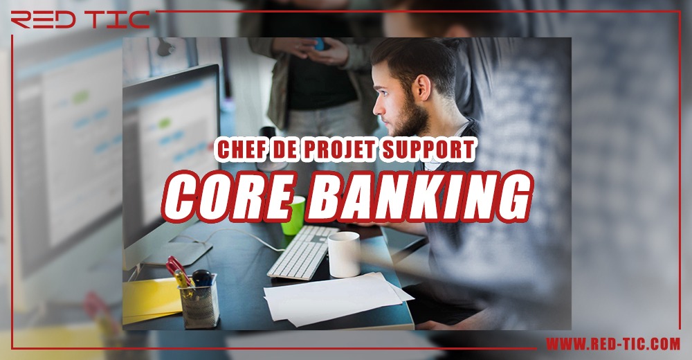 CHEF DE PROJET SUPPORT CORE BANKING - RED TIC