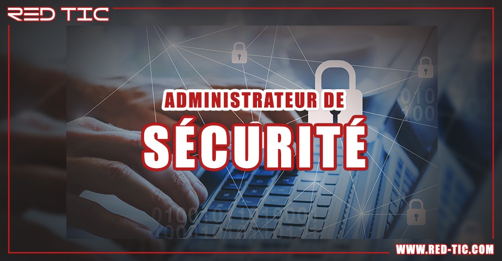 ADMINISTRATEUR DE SÉCURITÉ - RED TIC