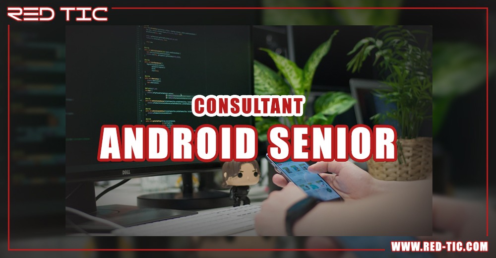 CONSULTANT ANDROID SENIOR - RED TIC