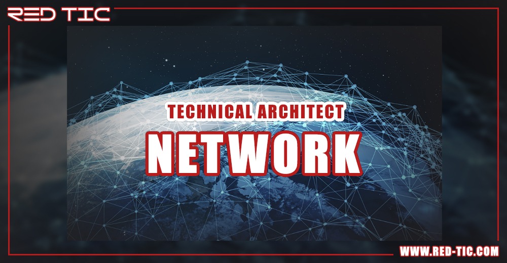 TECHNICAL ARCHITECT - NETWORKS - RED TIC