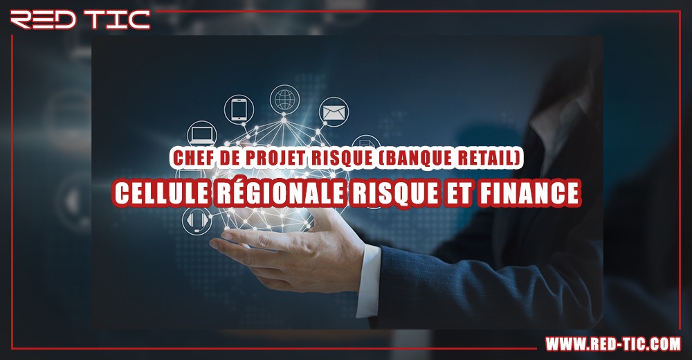 CHEF DE PROJET RISQUE (BANQUE RETAIL) - CELLULE RÉGIONALE RISQUE ...