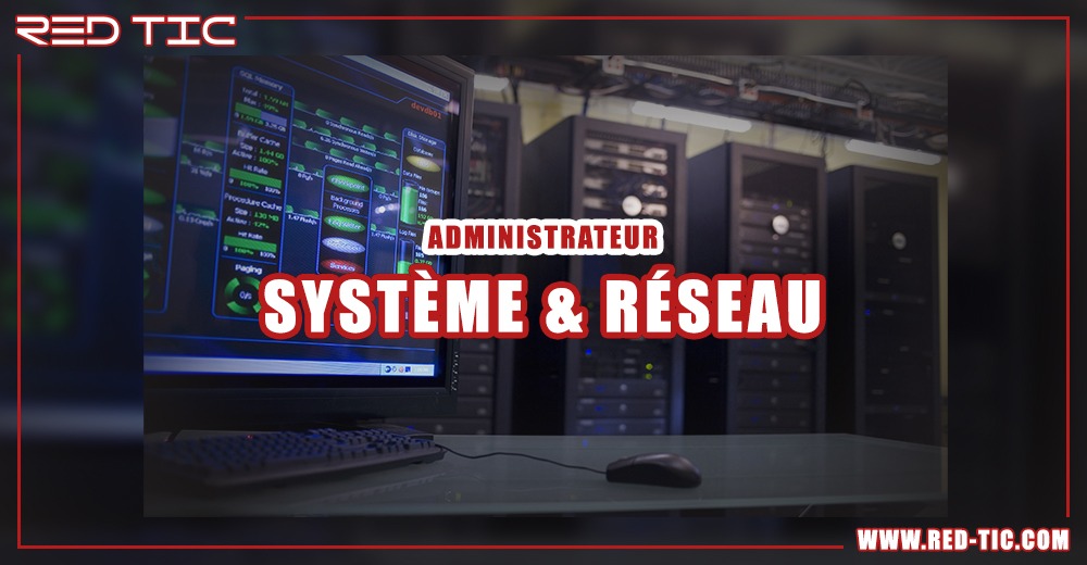 ADMINISTRATEUR SYSTÈME & RÉSEAU - RED TIC