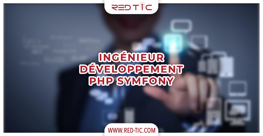 INGÉNIEUR DÉVELOPPEMENT PHP SYMFONY - RED TIC INGÉNIEUR DÉVELOPPEMENT PHP SYMFONY - RED TIC