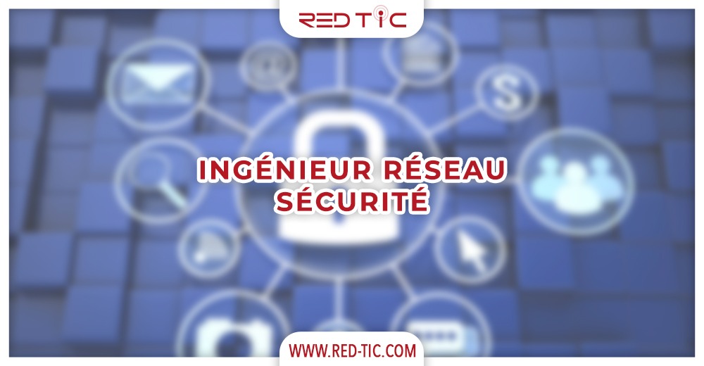 INGÉNIEUR RÉSEAU SÉCURITÉ - RED TIC