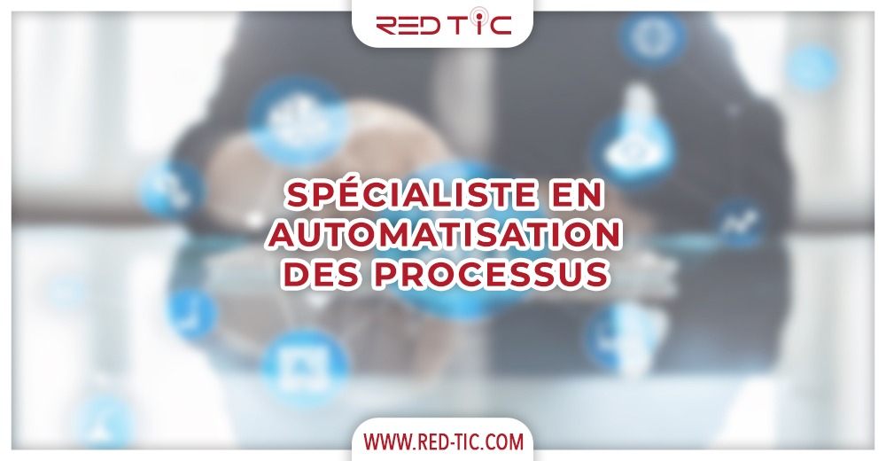 SPÉCIALISTE EN AUTOMATISATION DES PROCESSUS - RED TIC