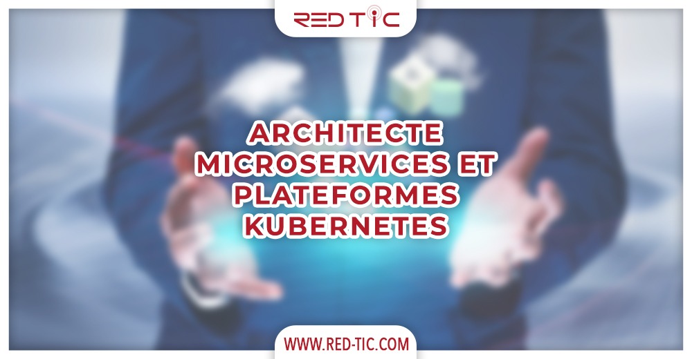 ARCHITECTE MICROSERVICES & PLATEFORMES KUBERNETES - RED TIC