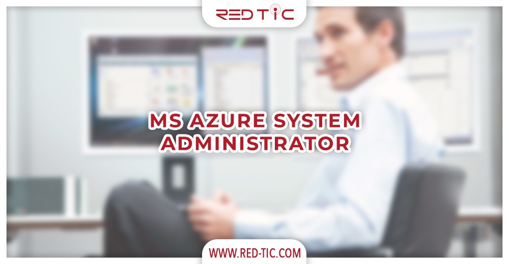 MS AZURE SYSTEM ADMINISTRATOR - RED TIC
