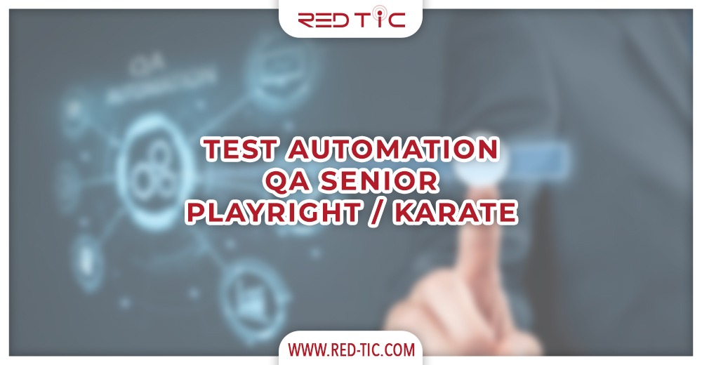 TEST AUTOMATION QA SENIOR PLAYRIGHT / KARATE - RED TIC
