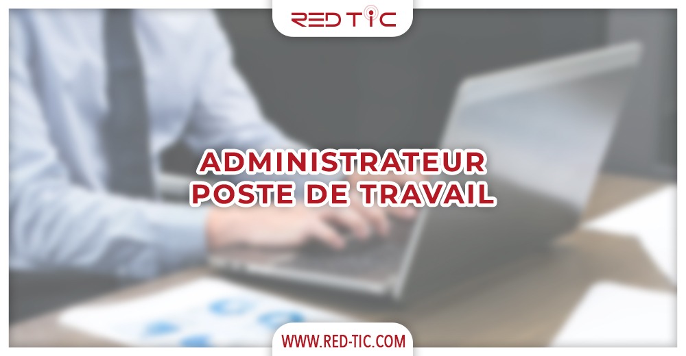 ADMIISTRATEUR POSTE DE TRAVAIL - RED TIC