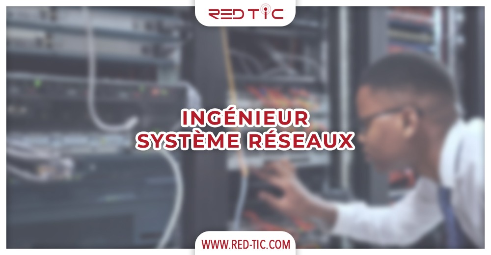 INGÉNIEUR SYSTÈME RÉSEAUX - RED TIC